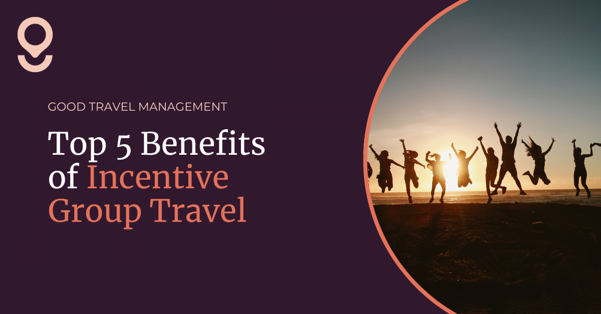 Top 5 Benefits to Incentive Travel | Good Travel Management