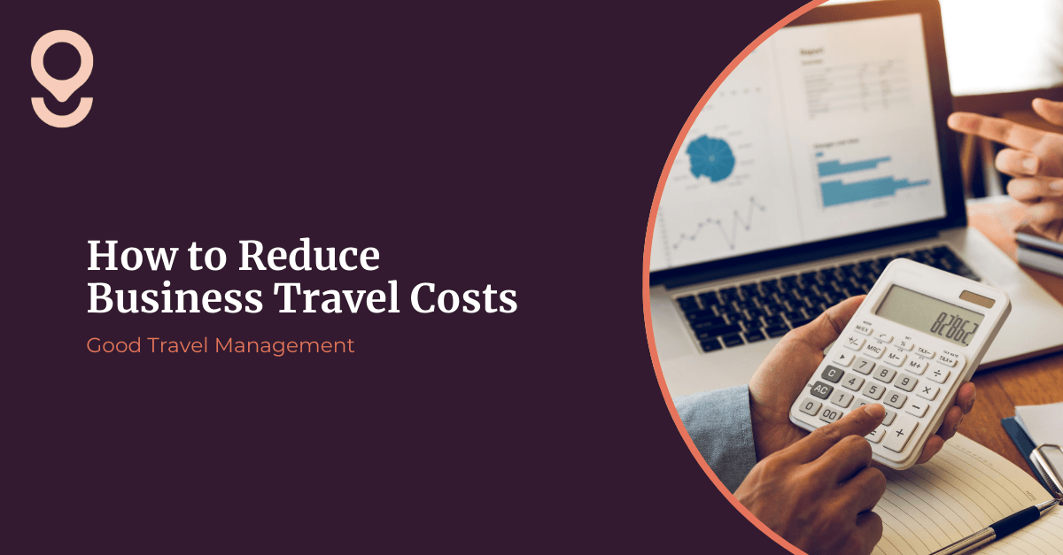 How to Reduce Business Travel Costs | Good Business Travel